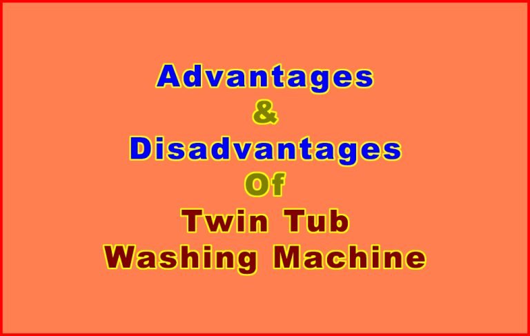 Advantages & Disadvantages of Twin Tub Washing Machine!